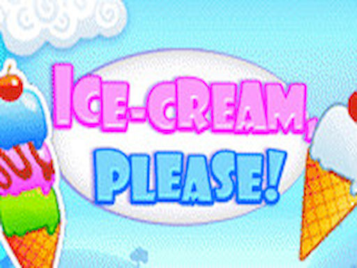 Play Ice-Cream, please! free online game at H5games.online